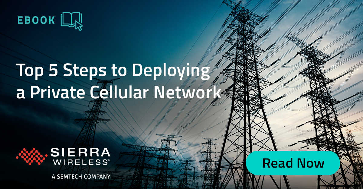 Top 5 Steps to Deploying a Private Cellular Network | Sierra Wireless